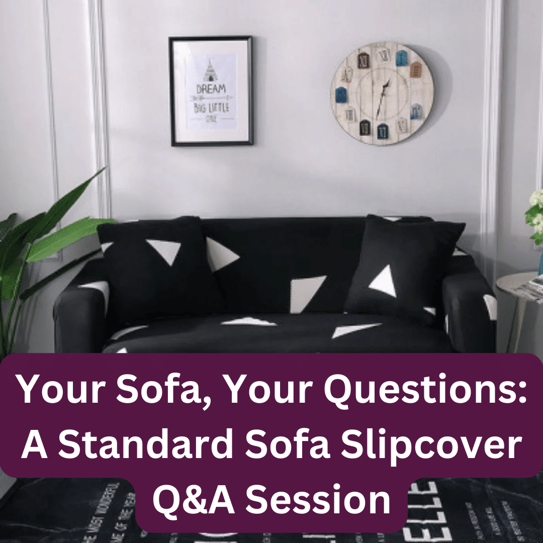 Your Sofa, Your Questions: A Standard Sofa Slipcover Q&A Session ...